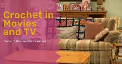Crochet in Movies and TV: Some of Our Favorite Examples