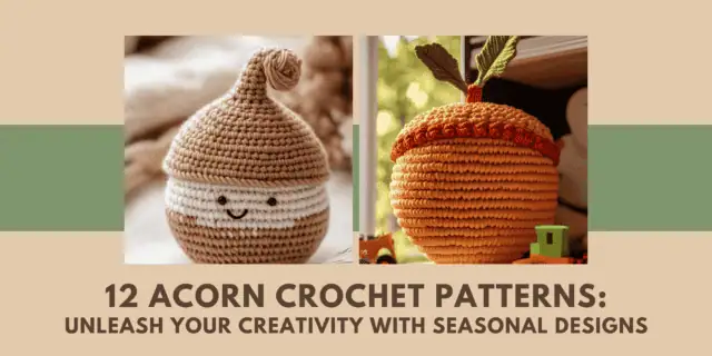 12 Acorn Crochet Pattern: Unleash Your Creativity with Seasonal Designs